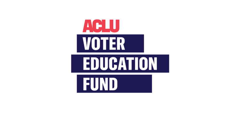 The ACLU Voter Education Fund | American Civil Liberties Union